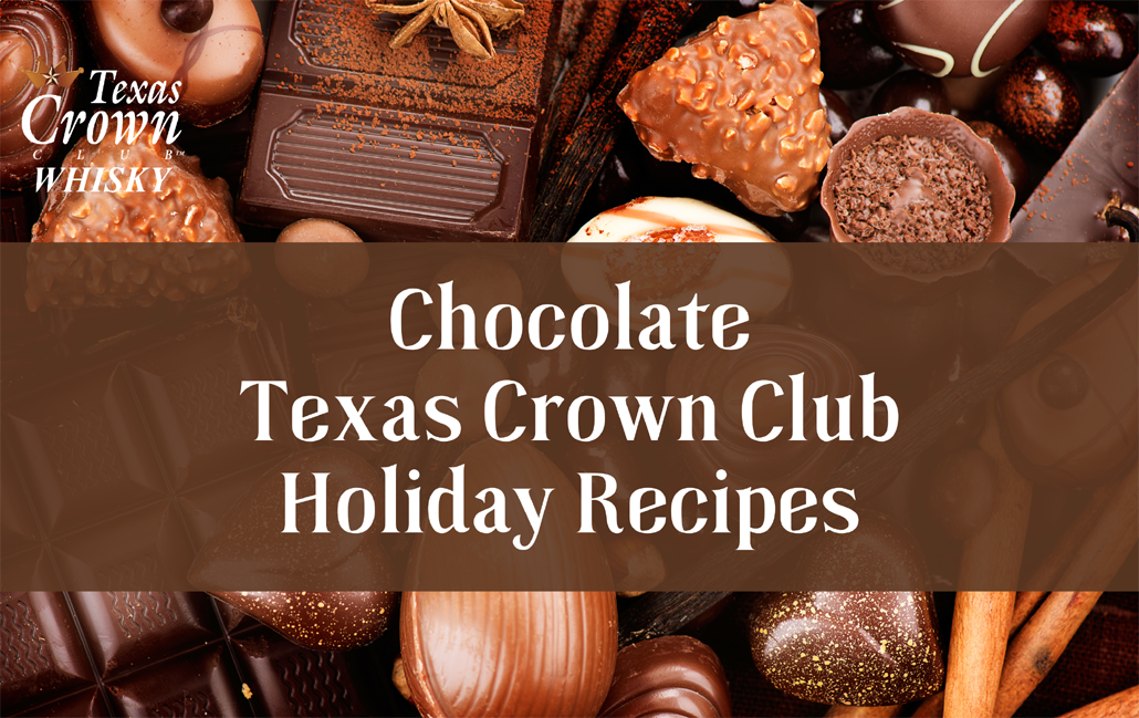 Chocolate Texas Crown Club Whisky Holiday Recipes