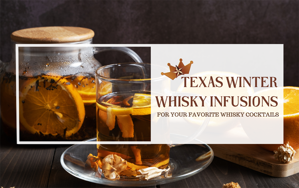 Whisky Infusions for Your Texas Whisky Winter Drinks